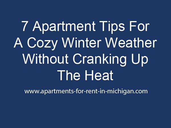 7 Apartment Tips For A Cozy Winter Weather Without Cranking Up The Heat