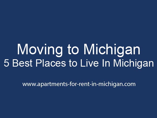 Moving to Michigan - 5 Best Places to Live In Michigan